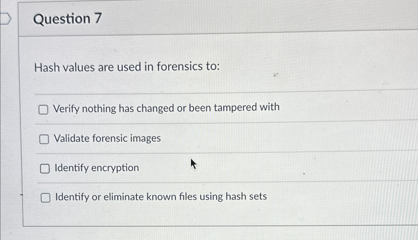 Solved Question 7Hash values are used in forensics to:Verify | Chegg.com