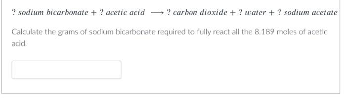 Solved ? sodium bicarbonate + ? acetic acid — ? carbon | Chegg.com