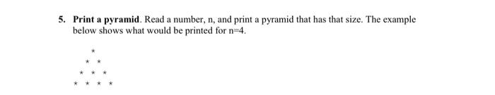 Solved 5. Print a pyramid. Read a number, n, and print a | Chegg.com