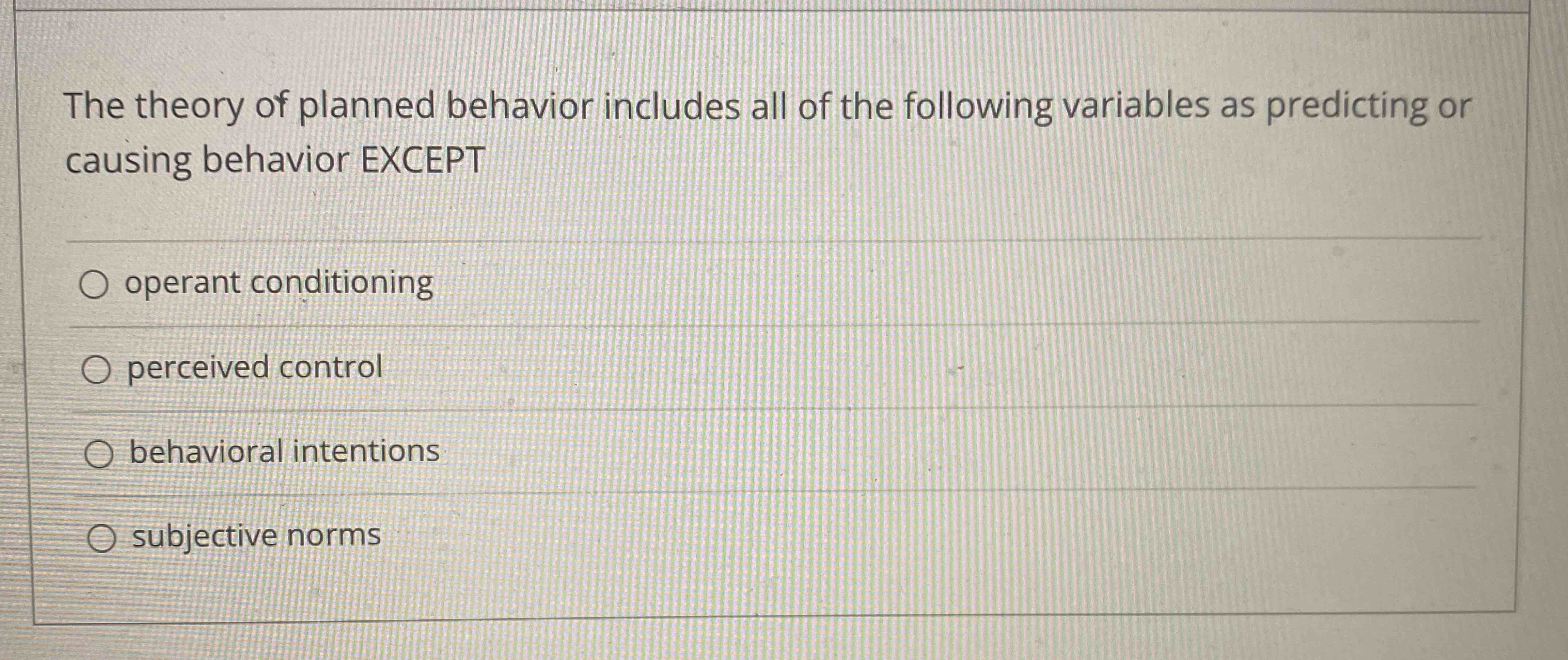 Solved The theory of planned behavior includes all of the | Chegg.com