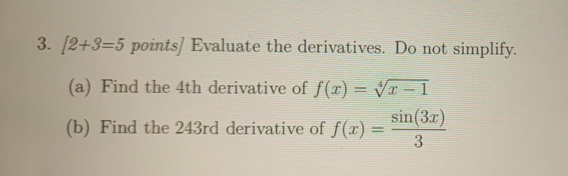 Solved 3. [2+3=5 points ] Evaluate the derivatives. Do not | Chegg.com