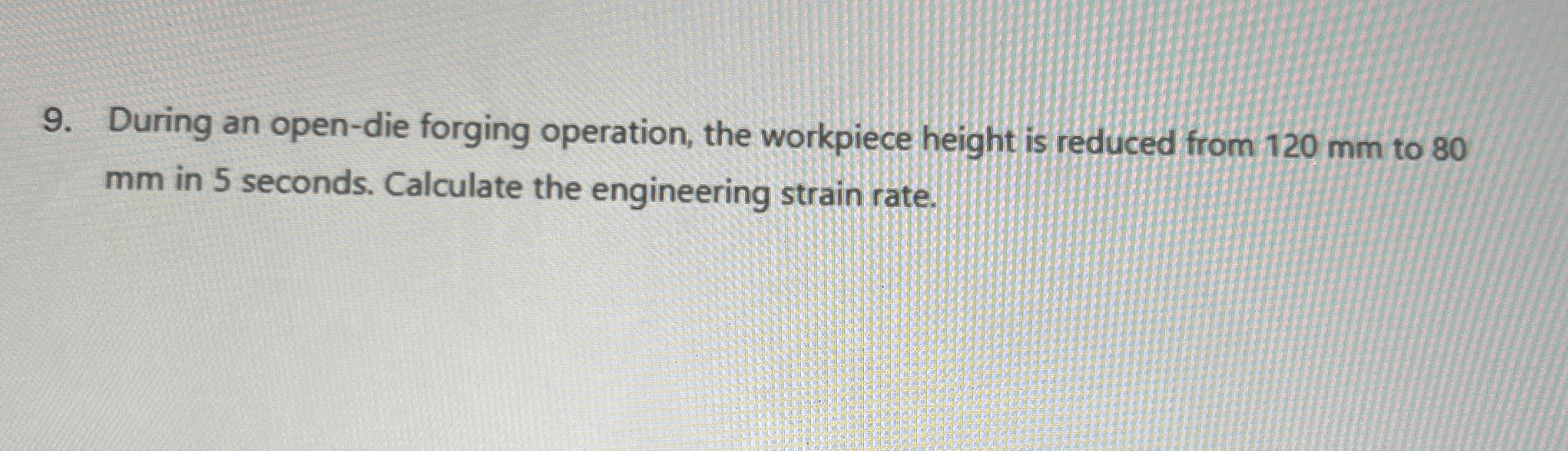 Solved During an open-die forging operation, the workpiece | Chegg.com