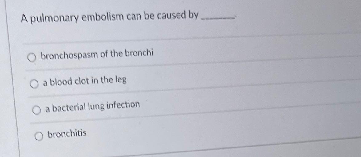 Solved A pulmonary embolism can be caused bybronchospasm of | Chegg.com