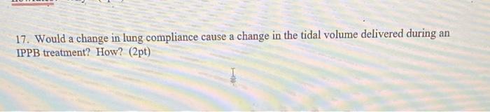 Solved 17. Would a change in lung compliance cause a change | Chegg.com