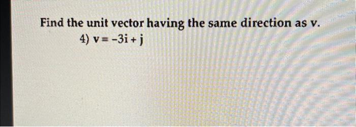 Solved Find the unit vector having the same direction as v. | Chegg.com