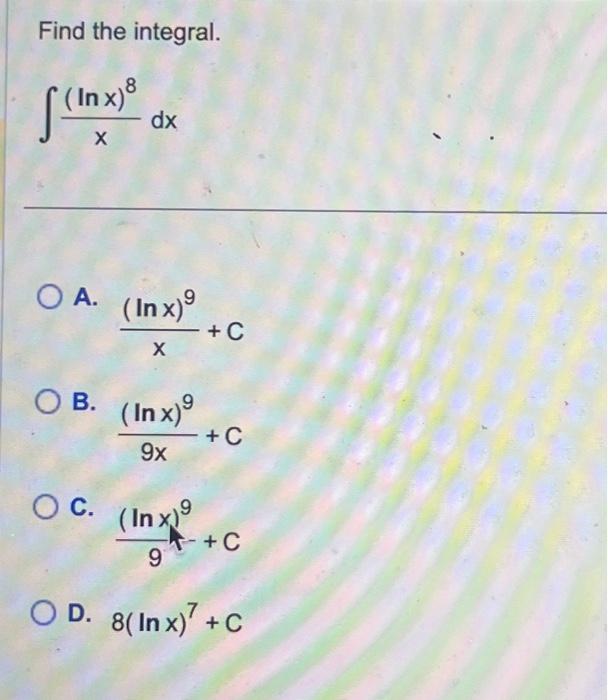 Solved Find the integral. ∫x(lnx)8dx A. x(lnx)9+C B. | Chegg.com