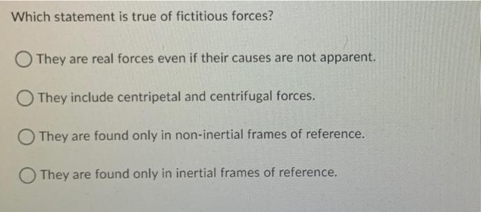 Solved Which statement is true of fictitious forces? They | Chegg.com