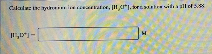 Solved Calculate the hydronium ion concentration, [H3O+], | Chegg.com