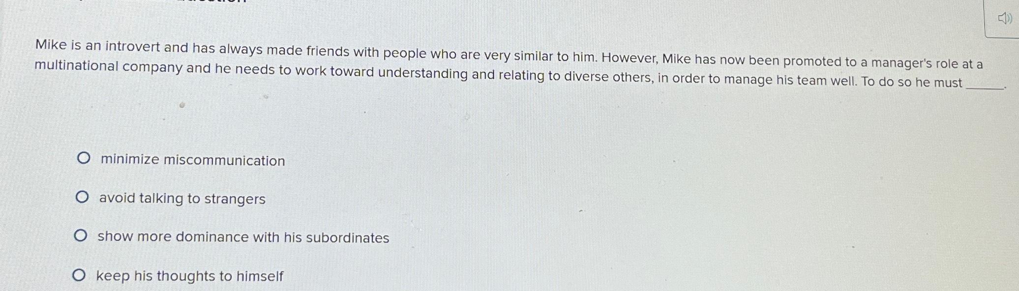 Solved Mike is an introvert and has always made friends with | Chegg.com