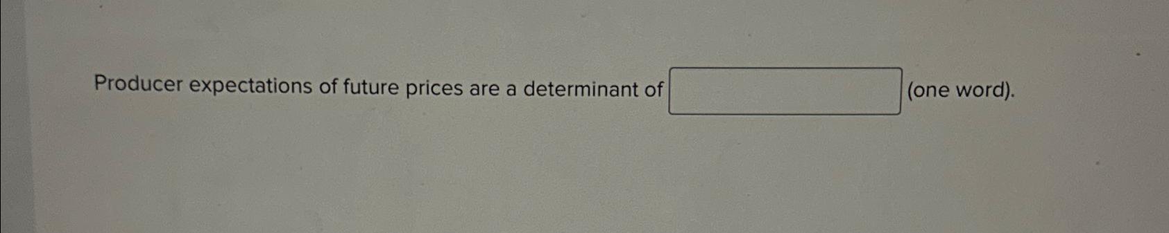 Solved Producer expectations of future prices are a | Chegg.com