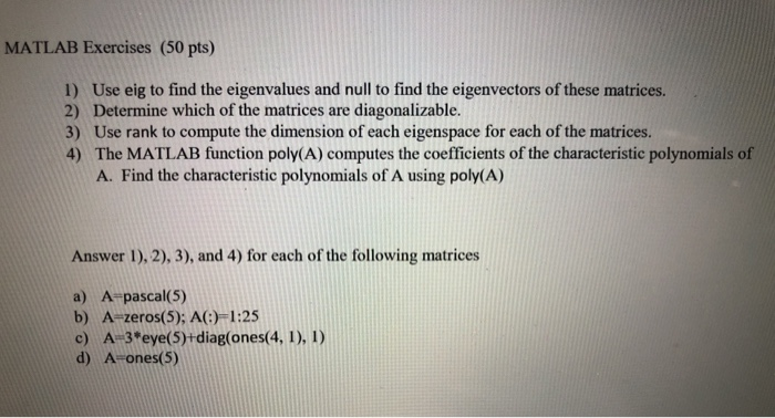 Solved MATLAB Exercises (50 pts) 1) Use eig to find the | Chegg.com