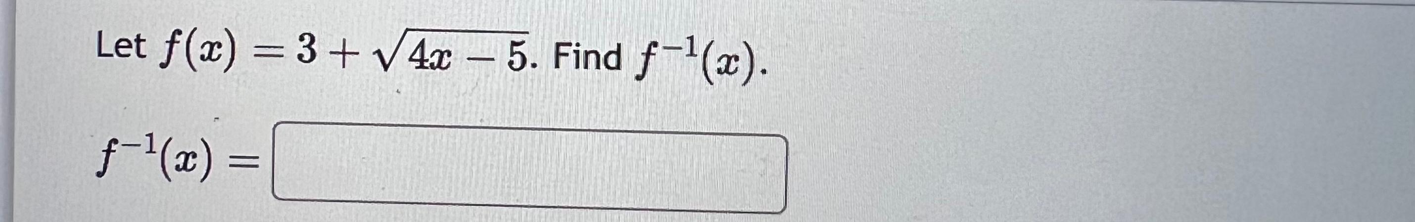Solved Let f(x)=3+4x-52. ﻿Find f-1(x)f-1(x)= | Chegg.com