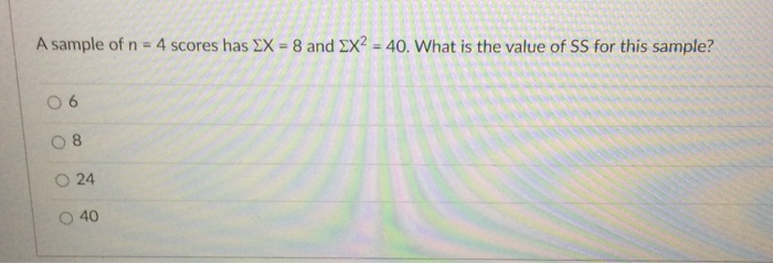 Solved A sample of n = 4 scores has EX = 8 and EX2 = 40. | Chegg.com