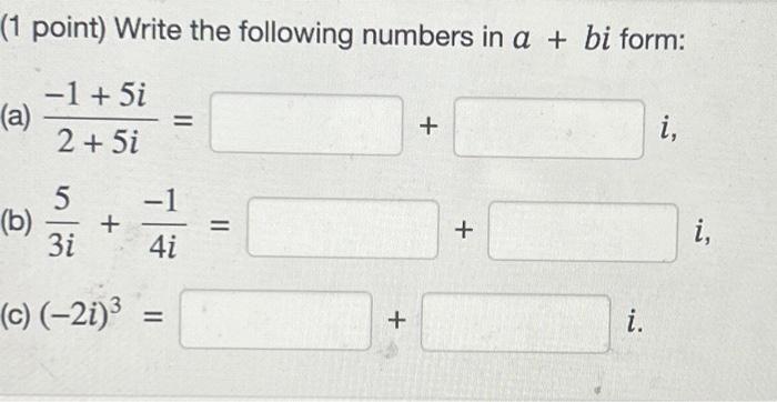 Solved (1 point) Write the following numbers in a+bi form: | Chegg.com