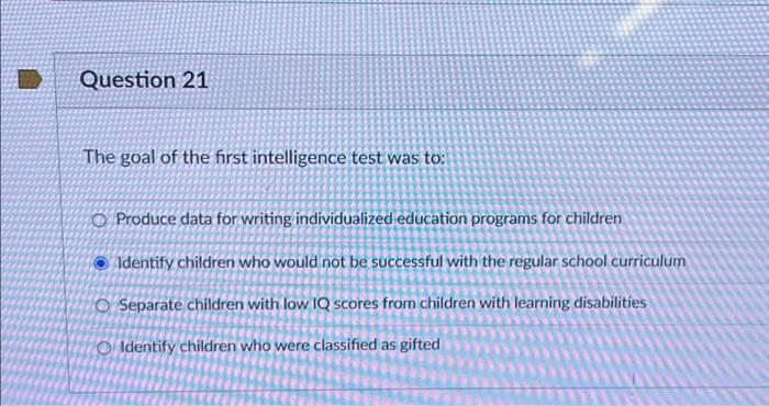 Solved Question 21 The goal of the first intelligence test | Chegg.com