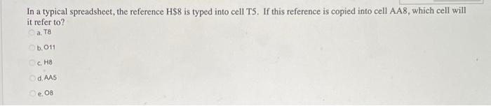 Solved In a typical spreadsheet, the reference H$8 is typed | Chegg.com