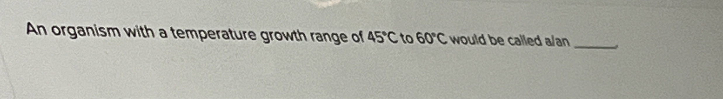 Solved An organism with a temperature growth range of 45°C | Chegg.com
