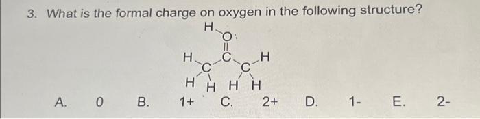 Solved 3. What is the formal charge on oxygen in the | Chegg.com