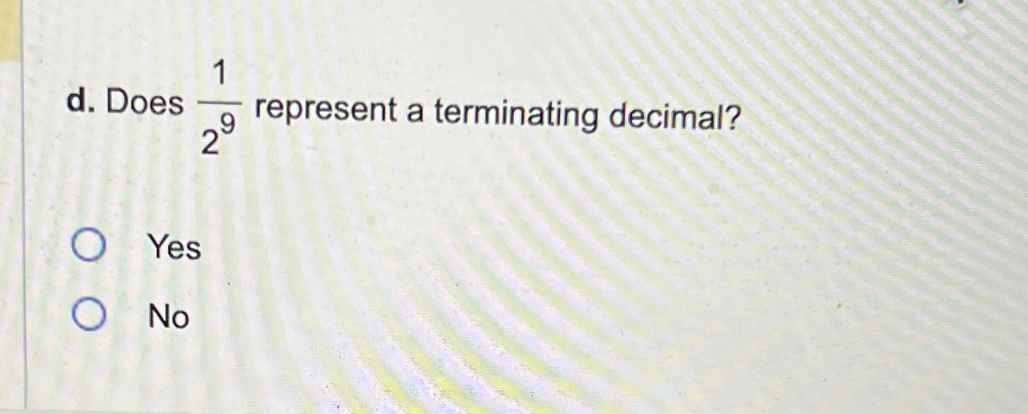 Solved d. ﻿Does 129 ﻿represent a terminating decimal?YesNo | Chegg.com