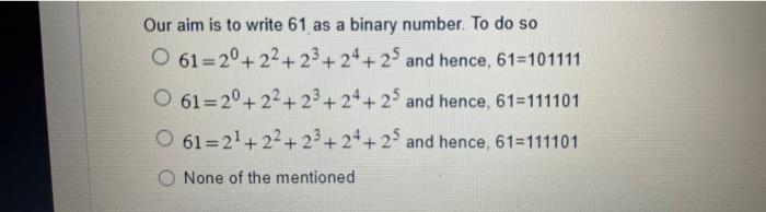 Solved Our aim is to write 61 as a binary number. To do so | Chegg.com
