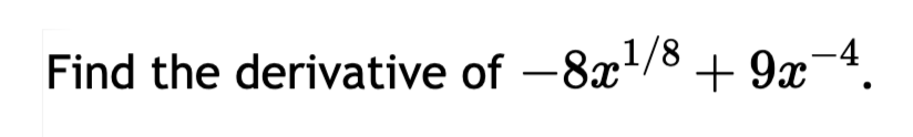 Solved Find the derivative of -8x18+9x-4. | Chegg.com