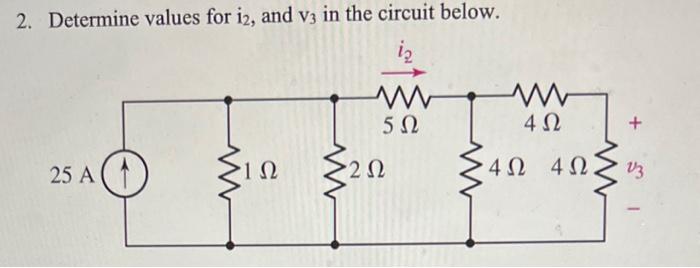 Solved 2. Determine values for i2, and v3 in the circuit | Chegg.com