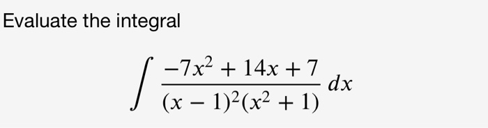 Solved Evaluate the integral 1 172 1536x2 + 1 -7x2 + 14x + 7 | Chegg.com