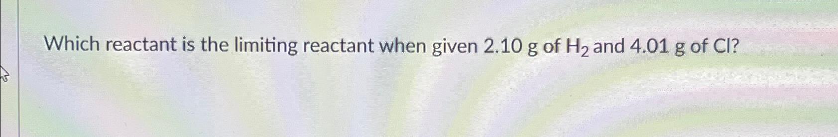 Solved Which reactant is the limiting reactant when given | Chegg.com