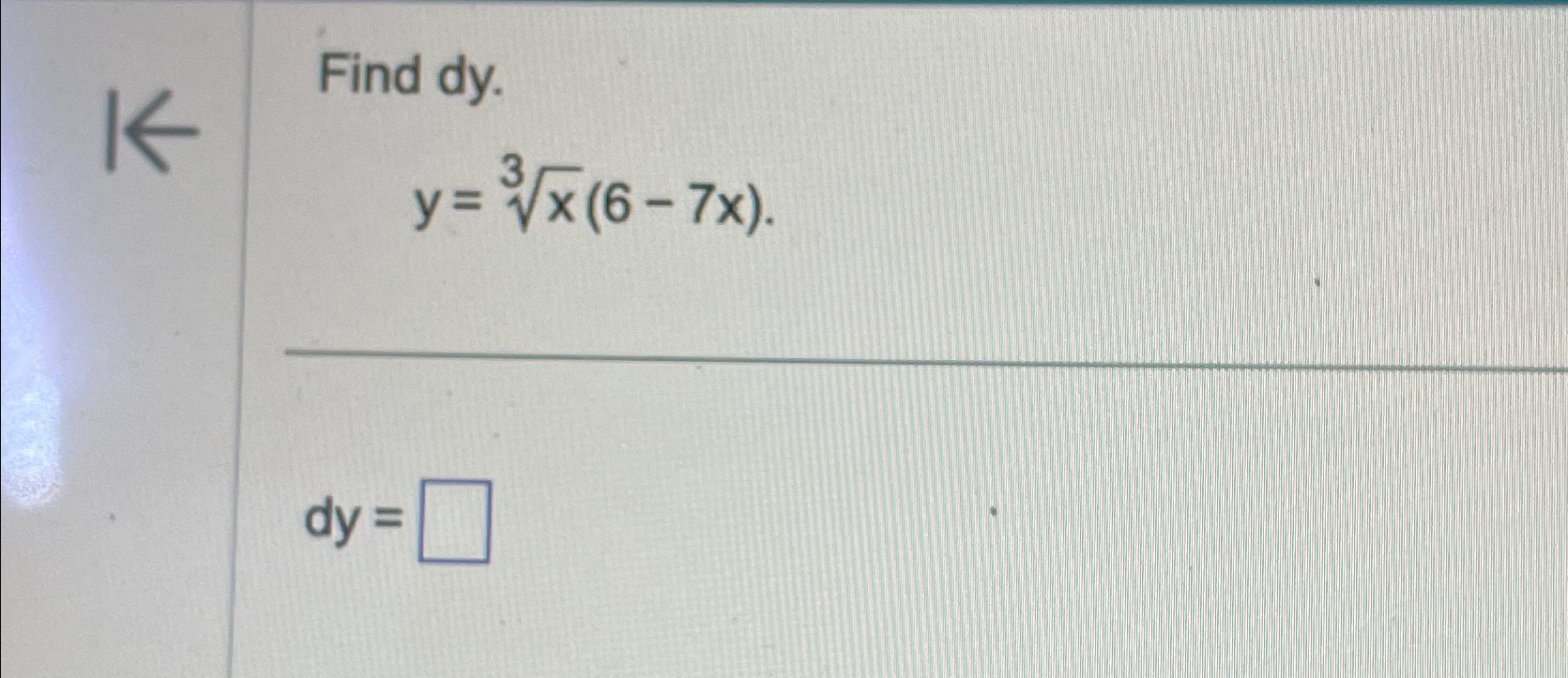 Solved Find dy.y=x3(6-7x)dy= | Chegg.com