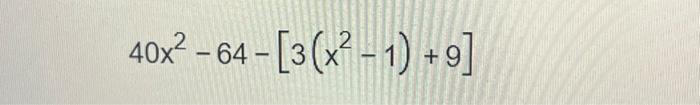 40x2−64−[3(x2−1)+9] | Chegg.com