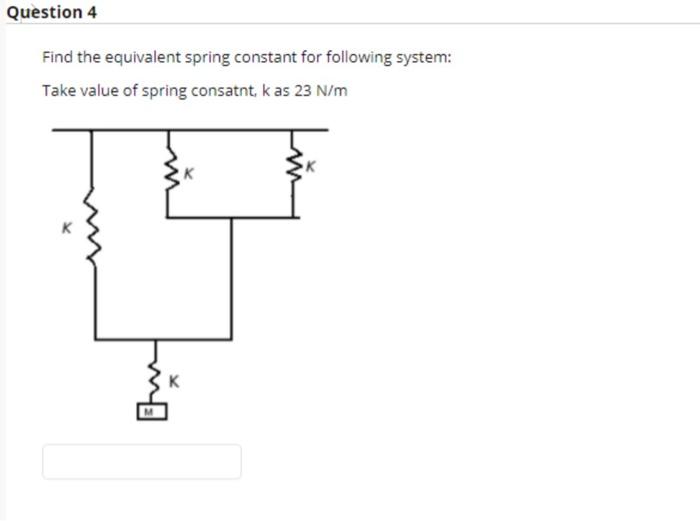 Solved Question 4 Find the equivalent spring constant for | Chegg.com