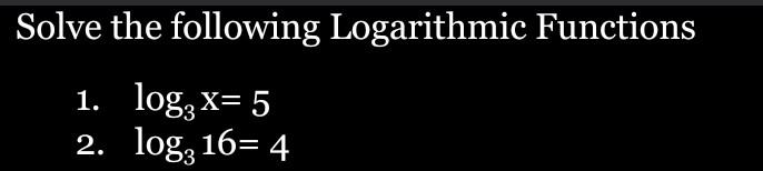 Solved Solve the following Logarithmic Functions 1. log3x=5 | Chegg.com