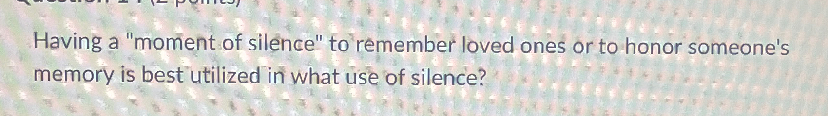 Solved Having a "moment of silence" to remember loved ones | Chegg.com