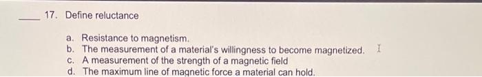 Solved 17. Define reluctance a. Resistance to magnetism. b. | Chegg.com