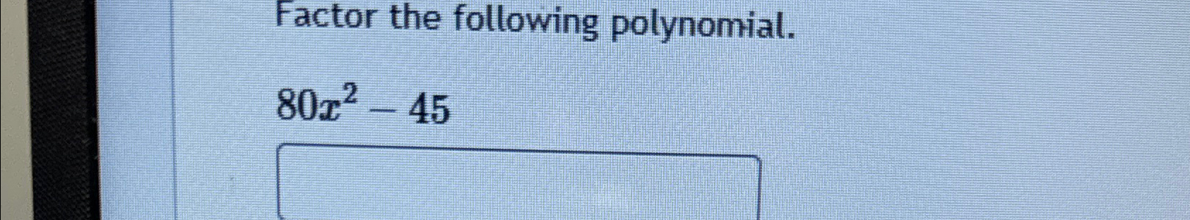 Solved Factor the following polynomial.80x2-45 | Chegg.com