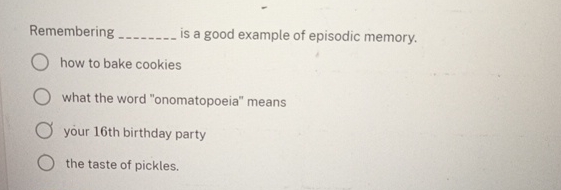 Solved Remembering is a good example of episodic memory.how | Chegg.com