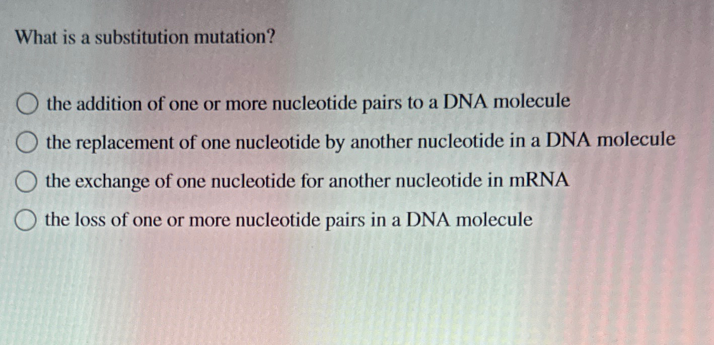 Solved What is a substitution mutation?the addition of one | Chegg.com