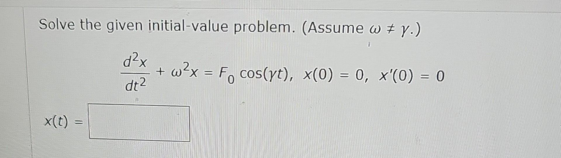 Solved Solve the given initial-value problem. (Assume ω =γ.) | Chegg.com