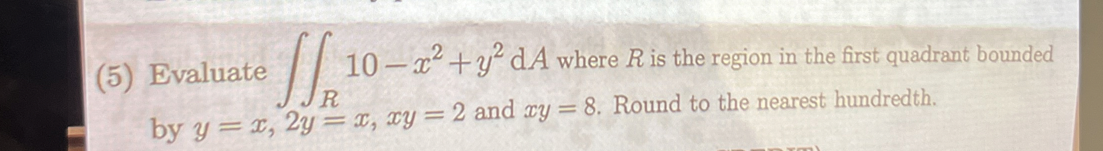 Solved (5) ﻿Evaluate ∬R10-x2+y2dA ﻿where R ﻿is the region in | Chegg.com