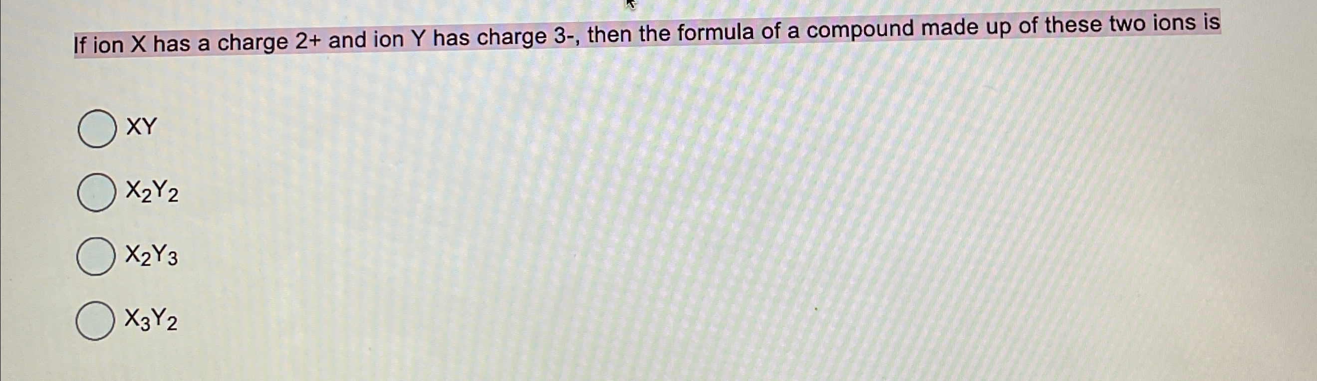 Solved If ion x ﻿has a charge 2+ ﻿and ion Y ﻿has charge 3-, | Chegg.com