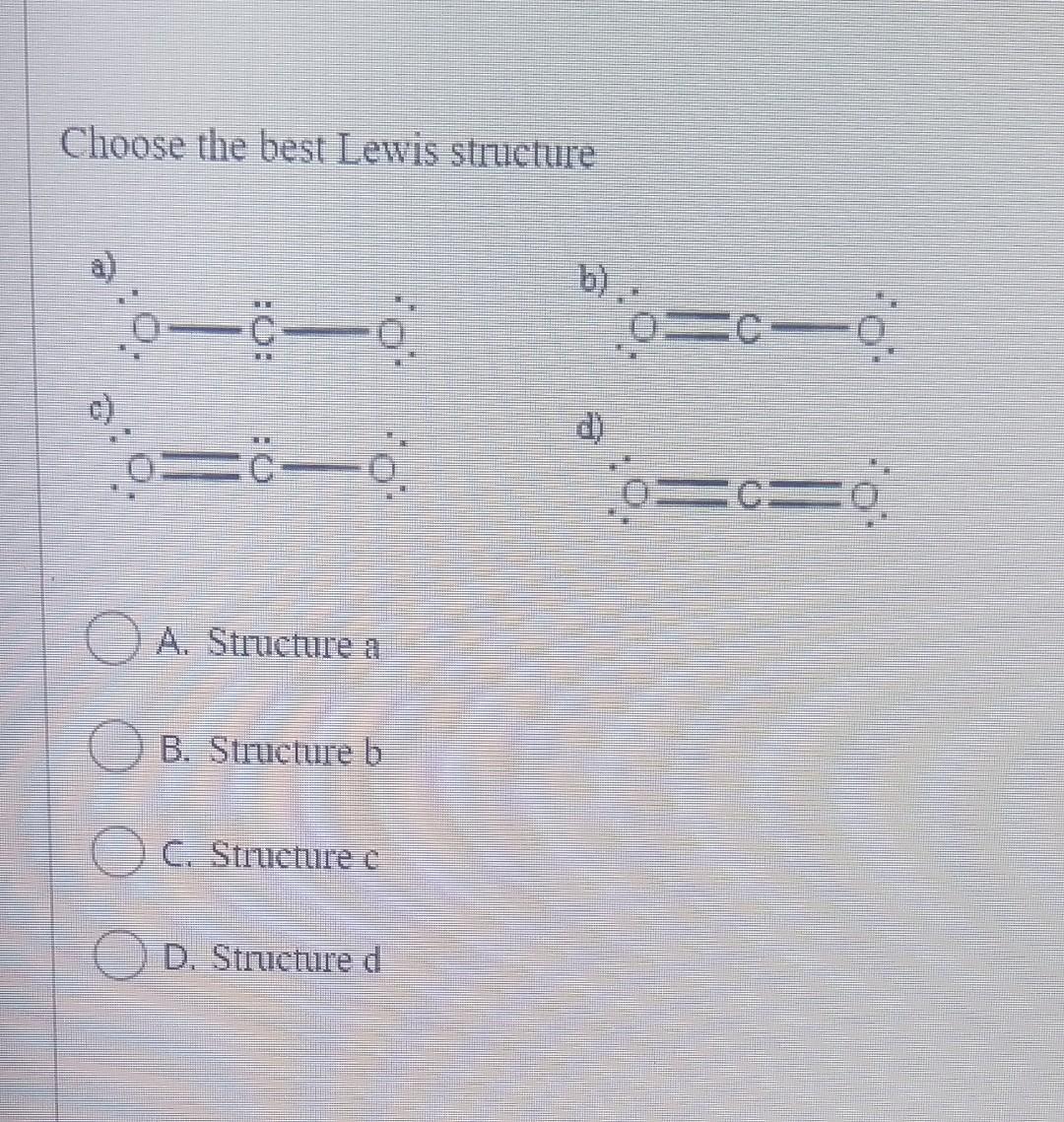 Solved Choose the best Lewis structure A. Structure a B. | Chegg.com