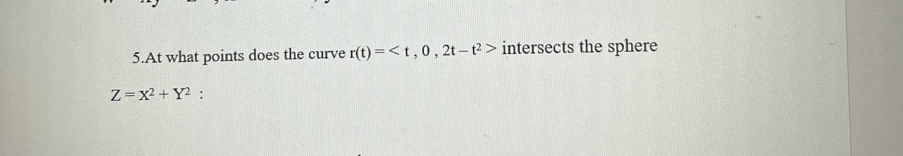 Solved 5.At what points does the curve r(t)= ﻿intersects the | Chegg.com