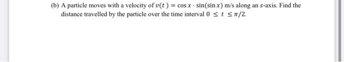 Solved (b) A particle moves with a velocity of v(t) = cos x | Chegg.com
