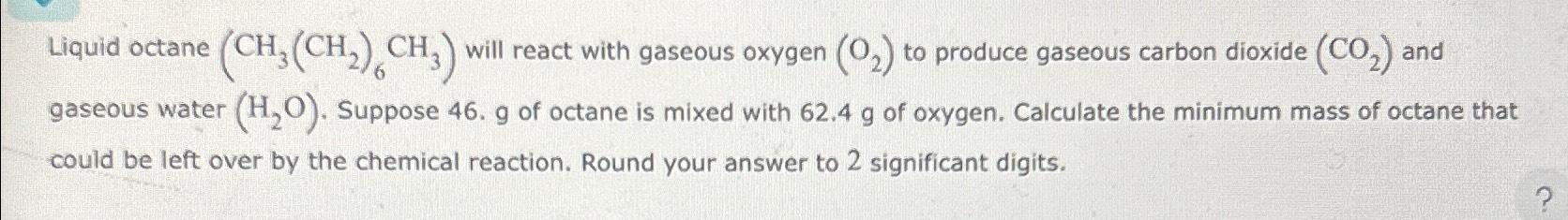 Solved Liquid octane (CH3(CH2)6CH3) ﻿will react with gaseous | Chegg.com