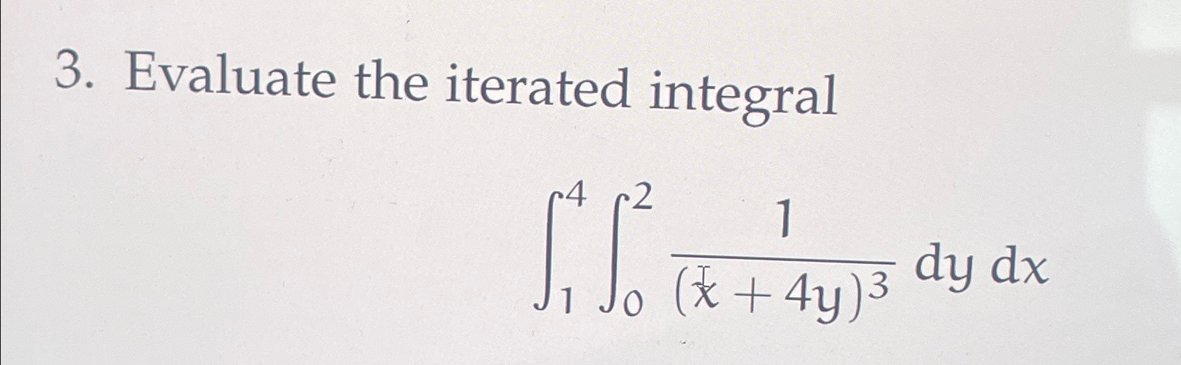 Solved Evaluate the iterated integral∫14∫021(x+4y)3dydx | Chegg.com
