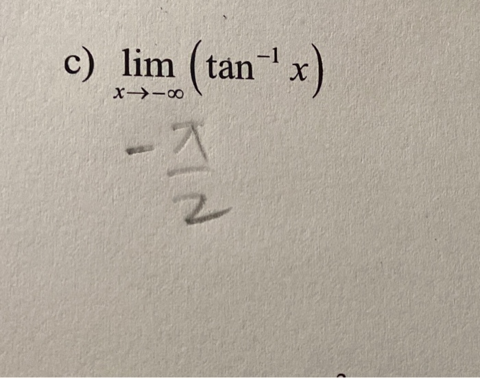 Solved c) lim (tan-' x) X->-00 | Chegg.com