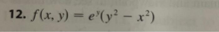 Solved 12. f(x,y)=ey(y2−x2)3-14 - Find the local maximum and | Chegg.com