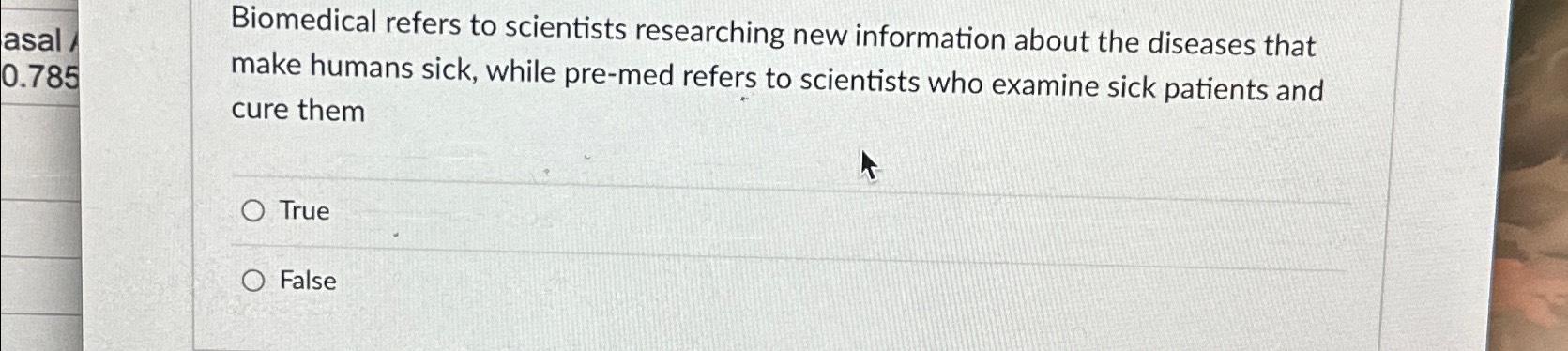 Solved Biomedical refers to scientists researching new | Chegg.com