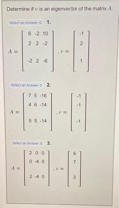 Solved Determine if v is an eigenvector of the matrix A. 1. | Chegg.com