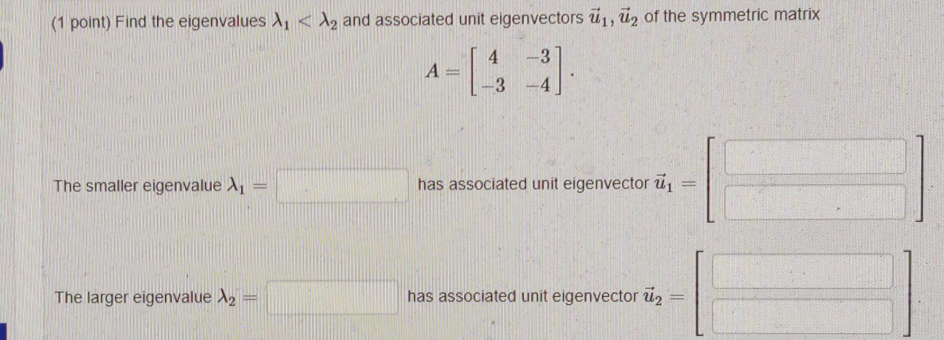 Solved (1 point) Find the eigenvalues A₁ A2 and associated | Chegg.com